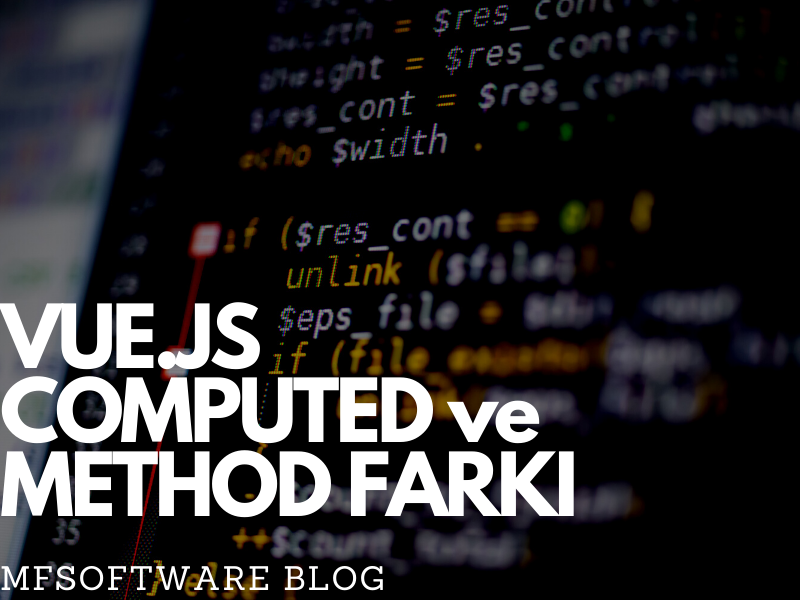 Vue.js Computed ve Method Farkı | MFSoftware Blog