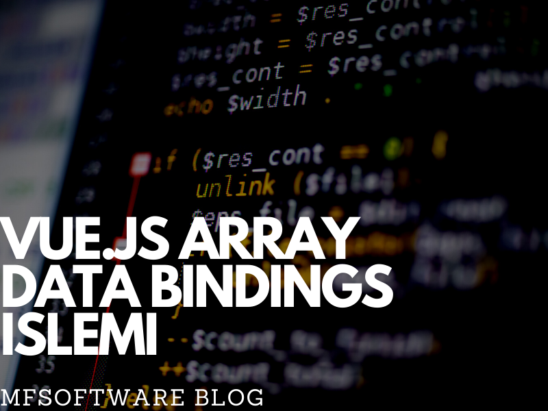 Vue.js Array Data Bindings İşlemi | MFSoftware Blog